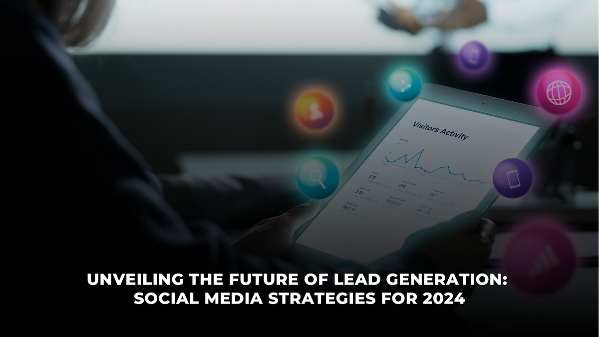 Unveiling the Future of Lead Generation: Social Media Strategies for ...