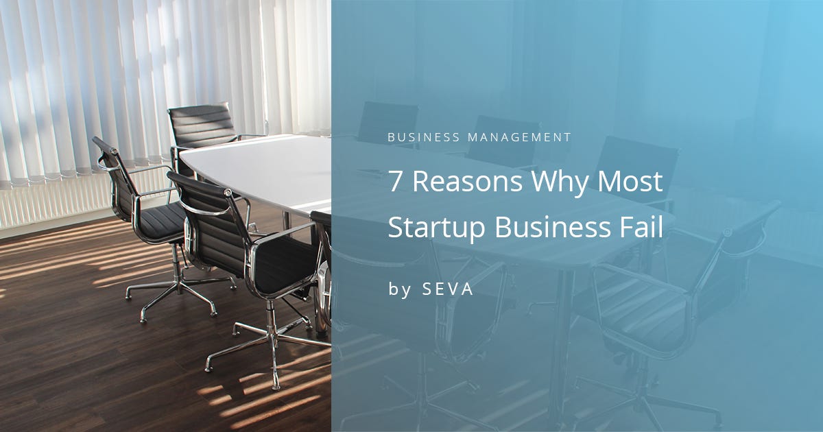7 Reasons Why Most Startup Business Fail | by Sevaspace | Medium