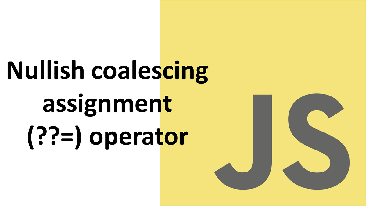 jaNullish coalescing assignment (??=) operator | by Satyaki Talukder | Jul, 2023 | Medium