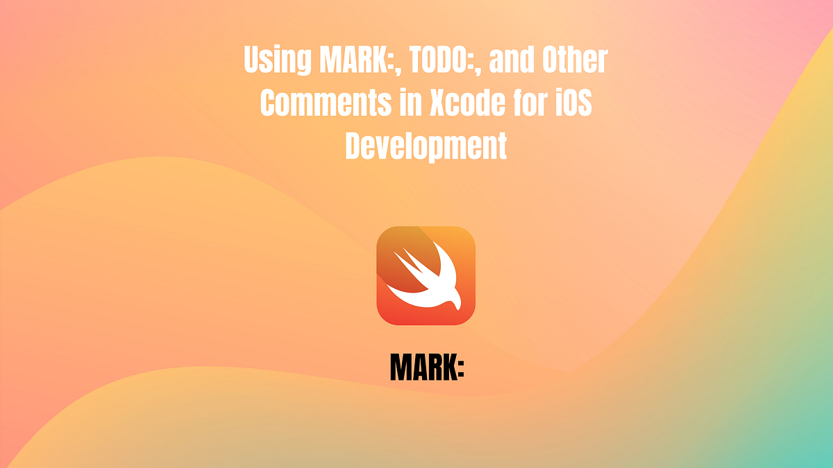 Using MARK:, TODO:, and Other Comments in Xcode for iOS Development | by Garejakirit | Medium