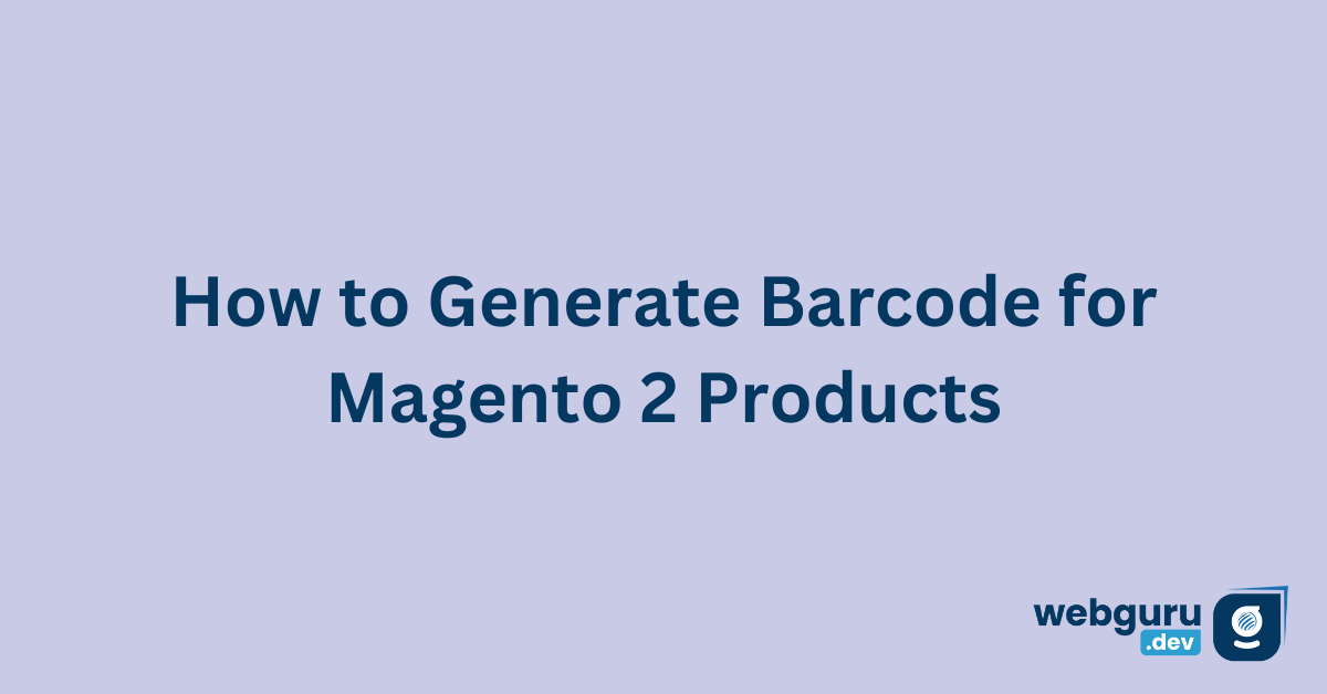 How to Generate Barcode for Magento 2 Products | by Webgurudev | Medium