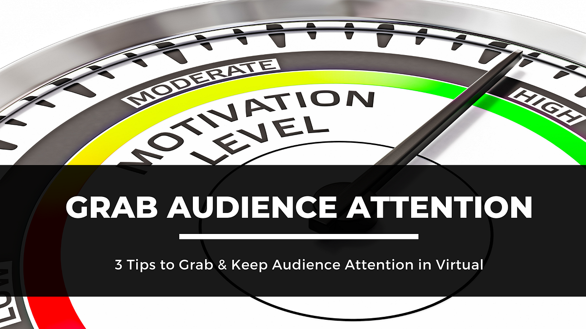 3 Tips to Grab & Keep Audience Attention During Virtual Events | by ...