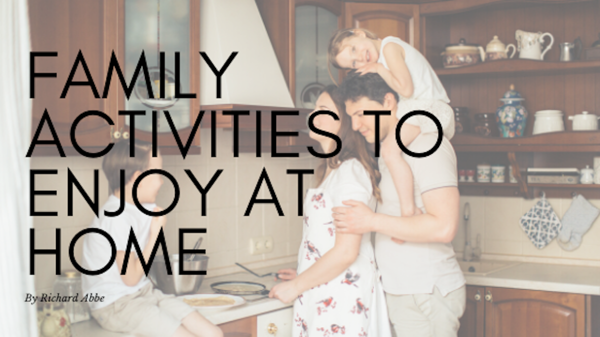 Family Activities to Enjoy at Home | by Richard Abbe | Medium