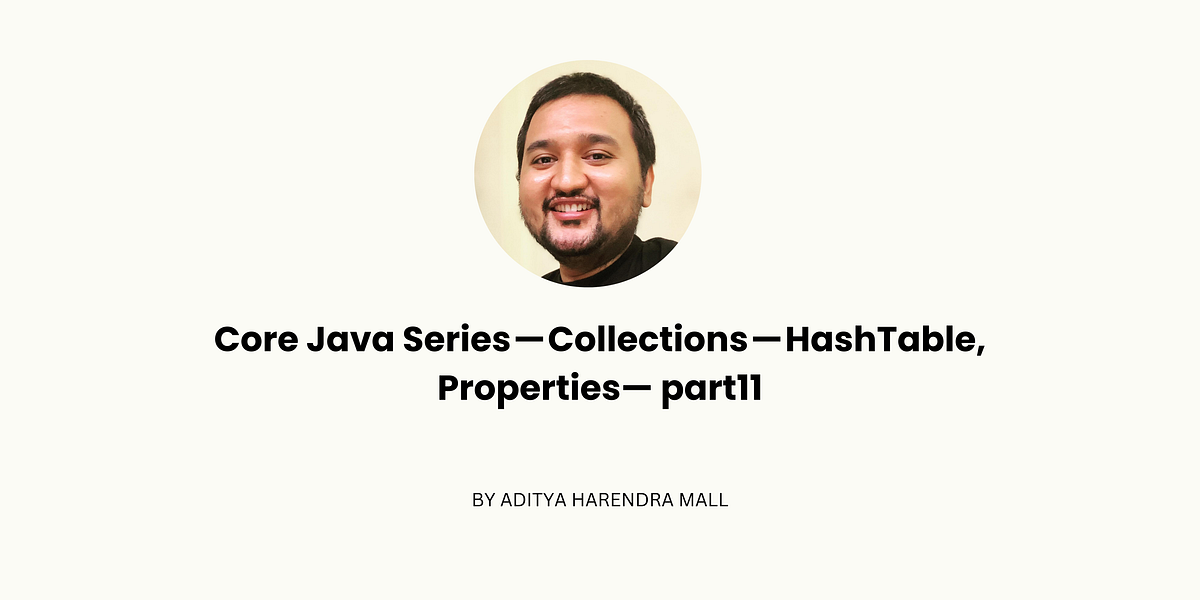 Core Java Series — Collections — HashTable, Properties— part11 | by Aditya Harendra Mall | Dec ...