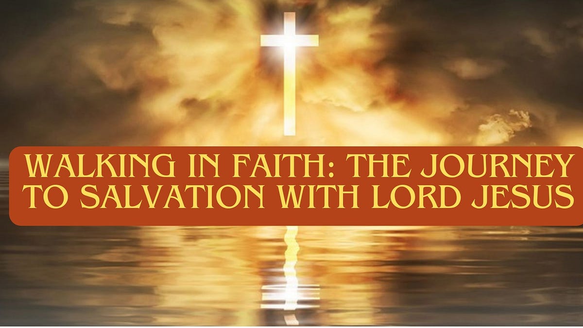 Walking in Faith: The Journey to Salvation with Lord Jesus | by kristan ...