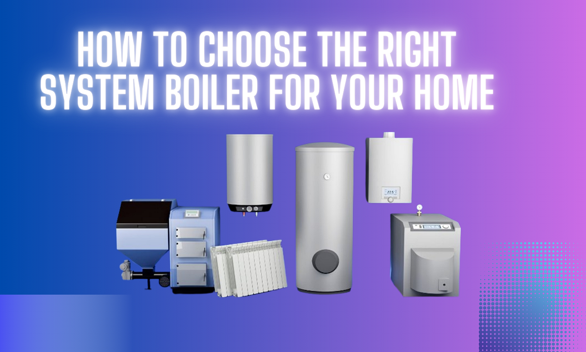 How to Choose the Right System Boiler for Your Home | Medium