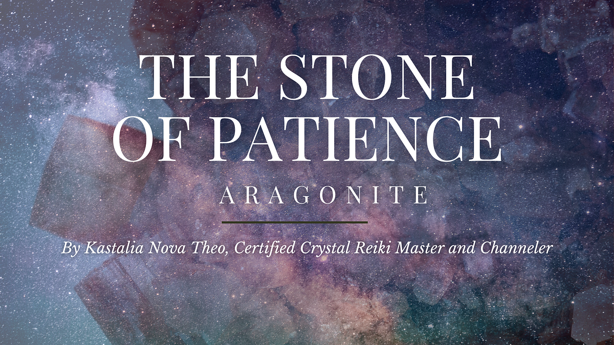 The Stone of Patience: Aragonite. By Kastalia Nova Theo, Certified ...