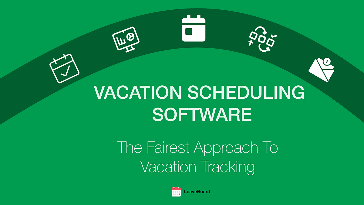 Vacation Scheduling Software: The Fairest Approach to Vacation Tracking ...