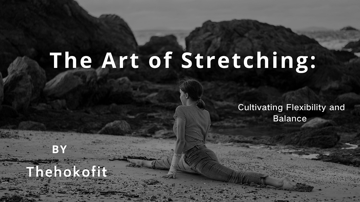 The Art of Stretching: Cultivating Flexibility and Balance | by Info ...