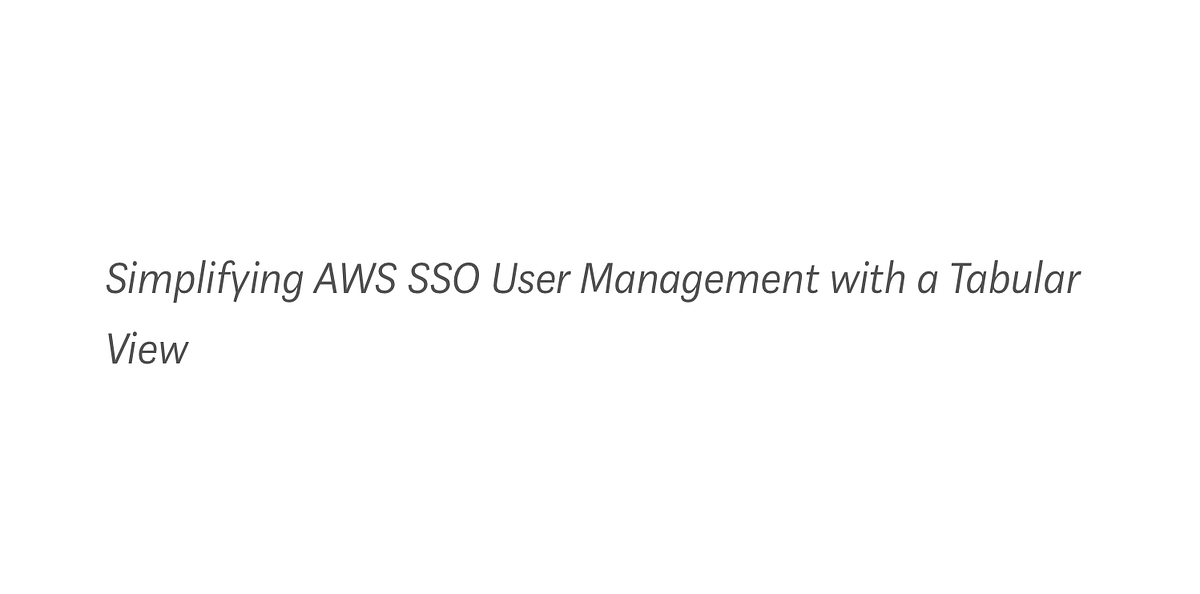 Displaying a Tabular Form of AWS SSO Users, Groups, and Permission Sets ...