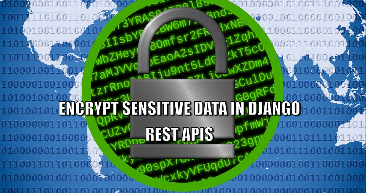 Encrypt Sensitive Data in Django REST APIs | by Fahim Ahmed | Medium