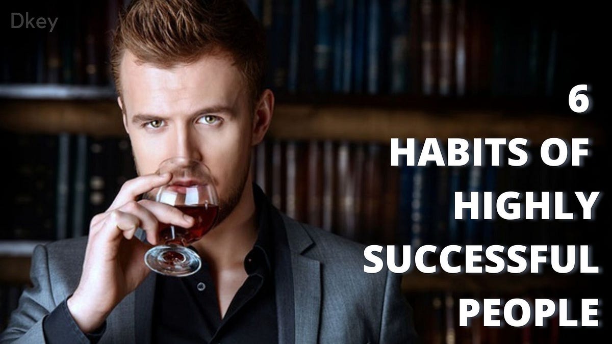 6 HABITS OF HIGHLY SUCCESSFUL PEOPLE | by Deepak Karthick | Medium