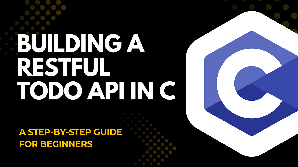 Building a RESTful Todo API in C: A Step-by-Step Guide for Beginners | by trish | Medium