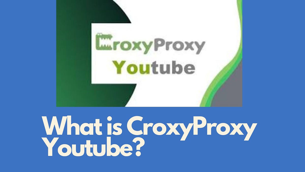 What is CroxyProxy Youtube?. Introduction to CroxyProxy YouTube. | by Dipesh Rajput | Medium