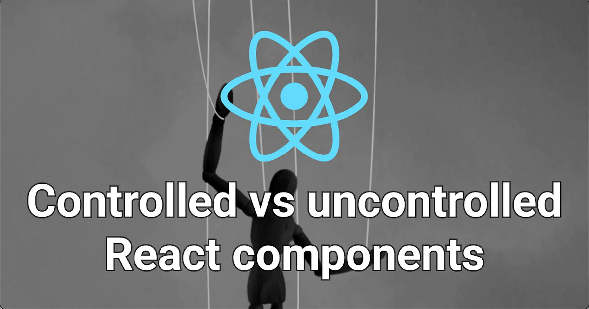 Controlled vs. Uncontrolled Components in React: Which is Right for Your Project? | by Adnan ...