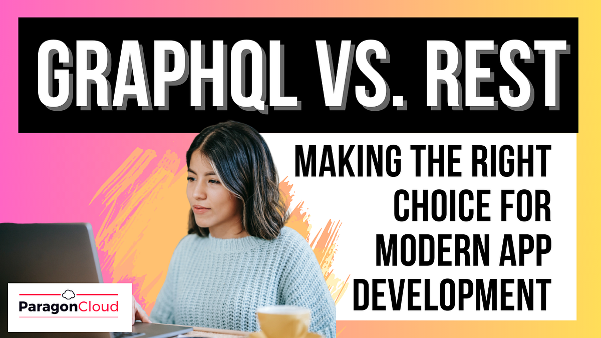 GraphQL vs. REST: Making the Right Choice for Modern App Development ...