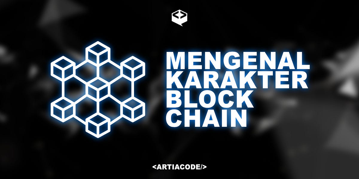 Mengenal Karakteristik Blockchain | by ArtiaCode | Medium