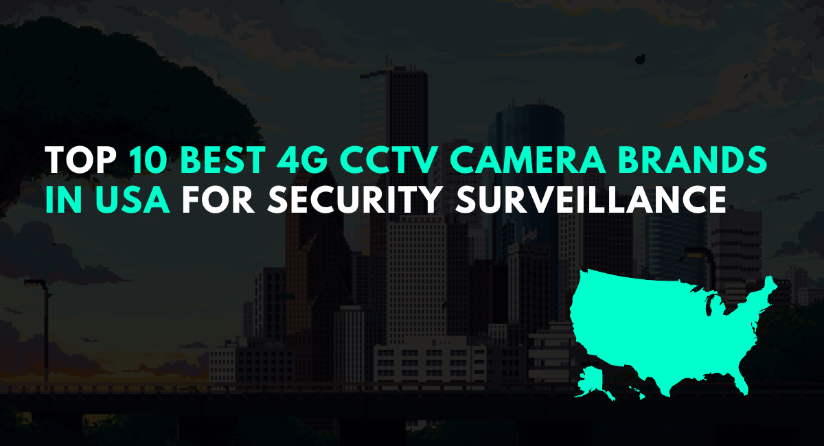 Top 10 Best 4G CCTV Camera Brands in USA for Security Surveillance ...