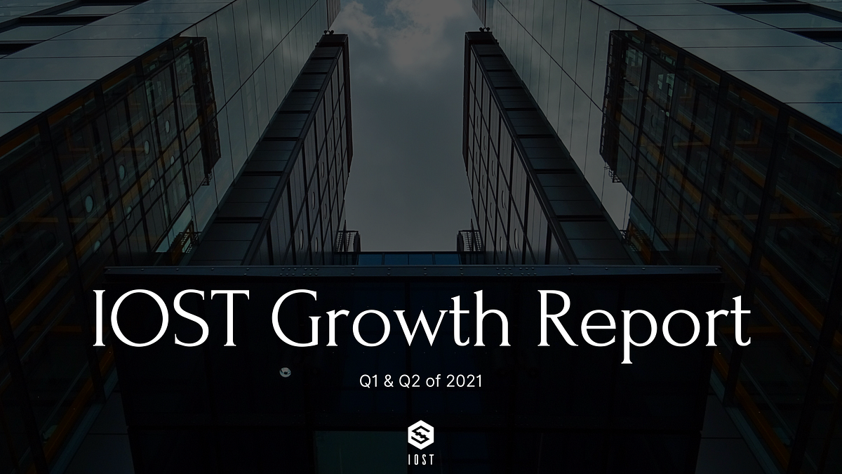 IOST Ecosystem Growth Report- H1 2021 | by IOST PR | IOST | Medium