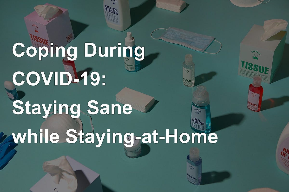 Staying Sane While Staying Home. Coronavirus has turned everyone’s world… | by Hannah Renae | Medium