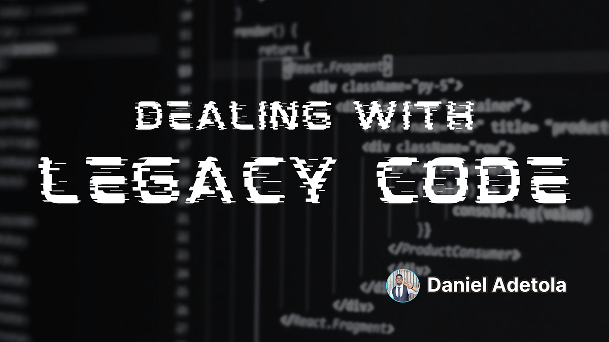 Dealing with Legacy Code Effectively as an Engineer | by Adetola Daniel | Stackademic