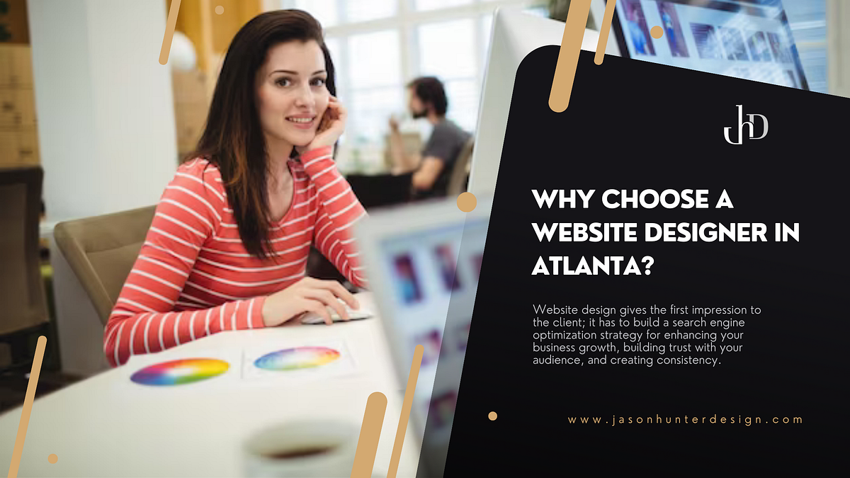Why Choose a Website Designer In Atlanta? | by Jason Hunter Design | Medium
