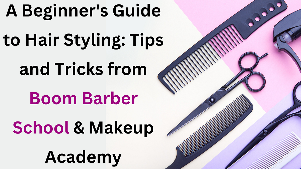 A Beginner’s Guide to Hair Styling: Tips and Tricks from Boom Barber ...