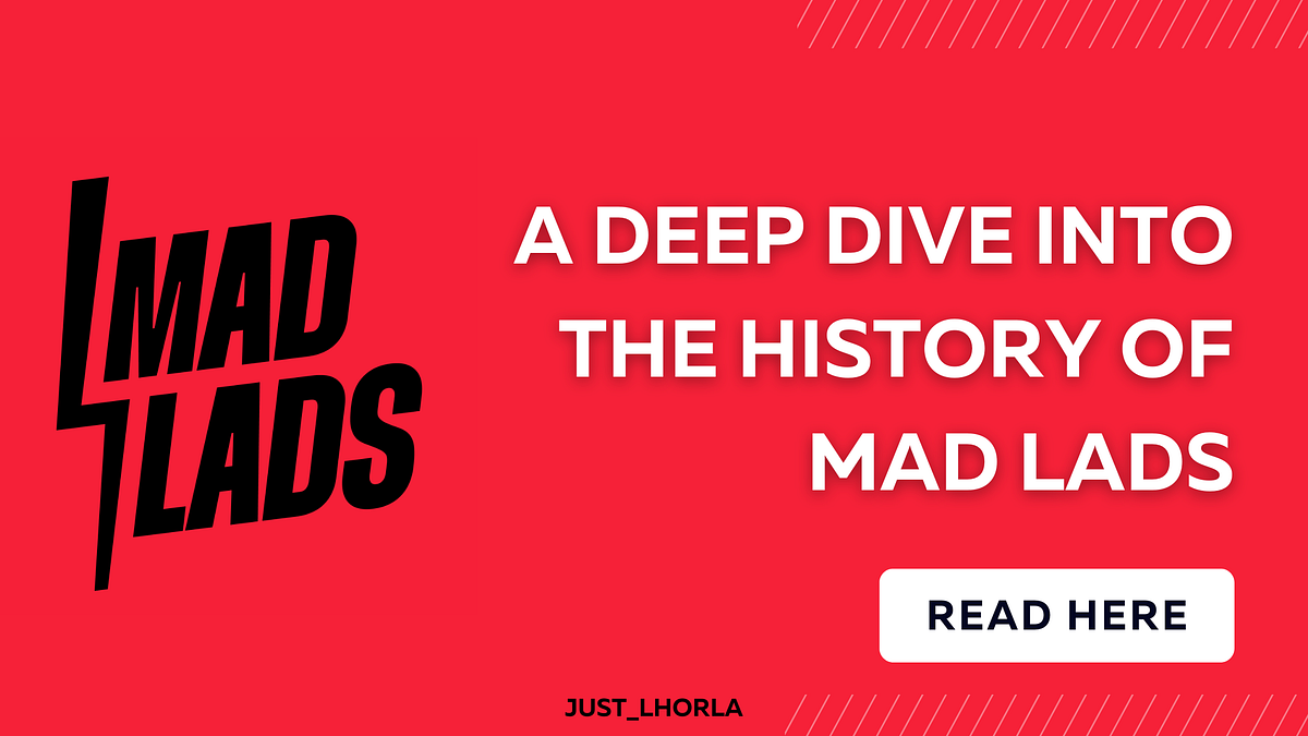 A Deep Dive Into The History of Mad Lads | by Titilola Shittu | Medium