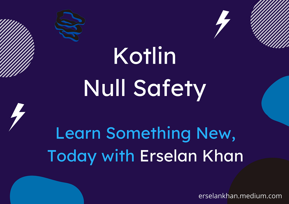 Kotlin: Null Safety | Erselan Khan | Towards Dev