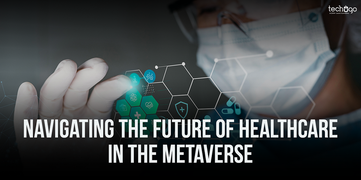 Navigating The Future of Healthcare in the Metaverse - Techugoapps - Medium