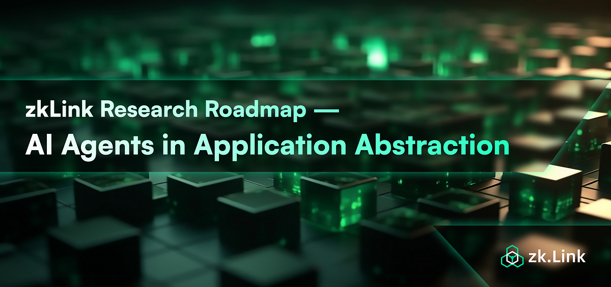 zkLink Research Roadmap— AI Agents in Application Abstraction | by zk ...