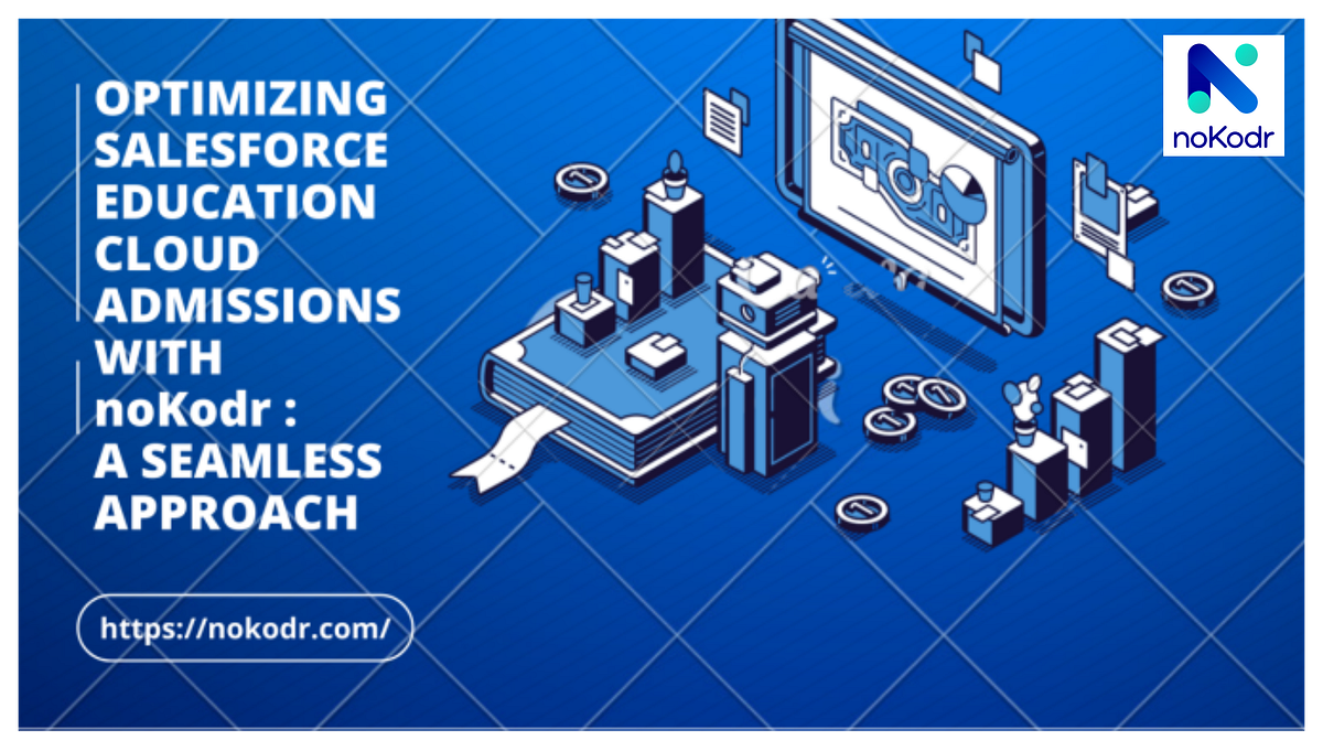 Optimizing Salesforce Education Cloud Admissions with noKodr: A Seamless Approach | by noKodr ...