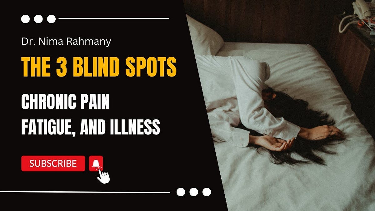 Chronic Pain, Fatigue, and Illness — The 3 Blind Spots | by Nima ...