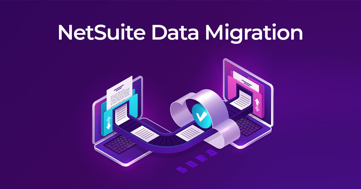 NetSuite Data Migration: A Comprehensive Guide | by HassanRB | Medium