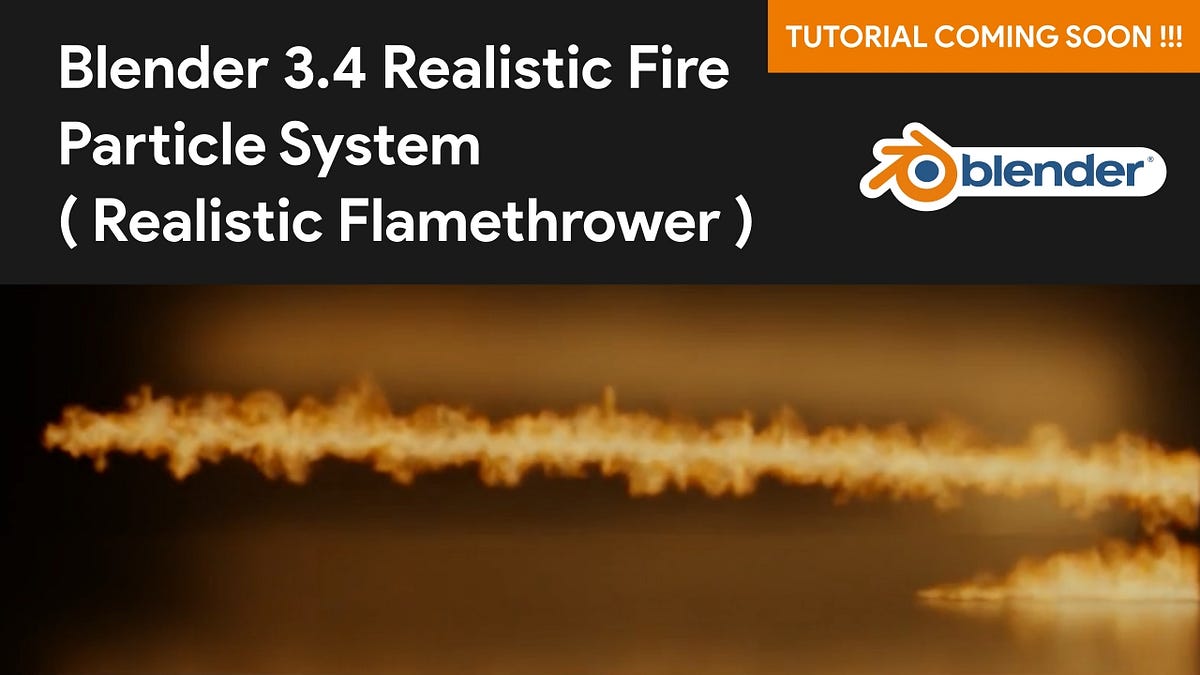 Blender 34 Realistic Fire Particle System — Realistic Flamethrower — Tutorial Coming Soon