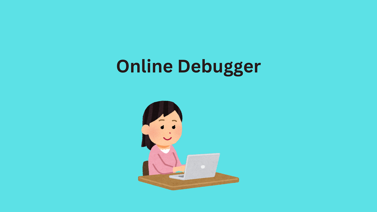 Online Debugger. Introduction | by Adamfosterq | Medium