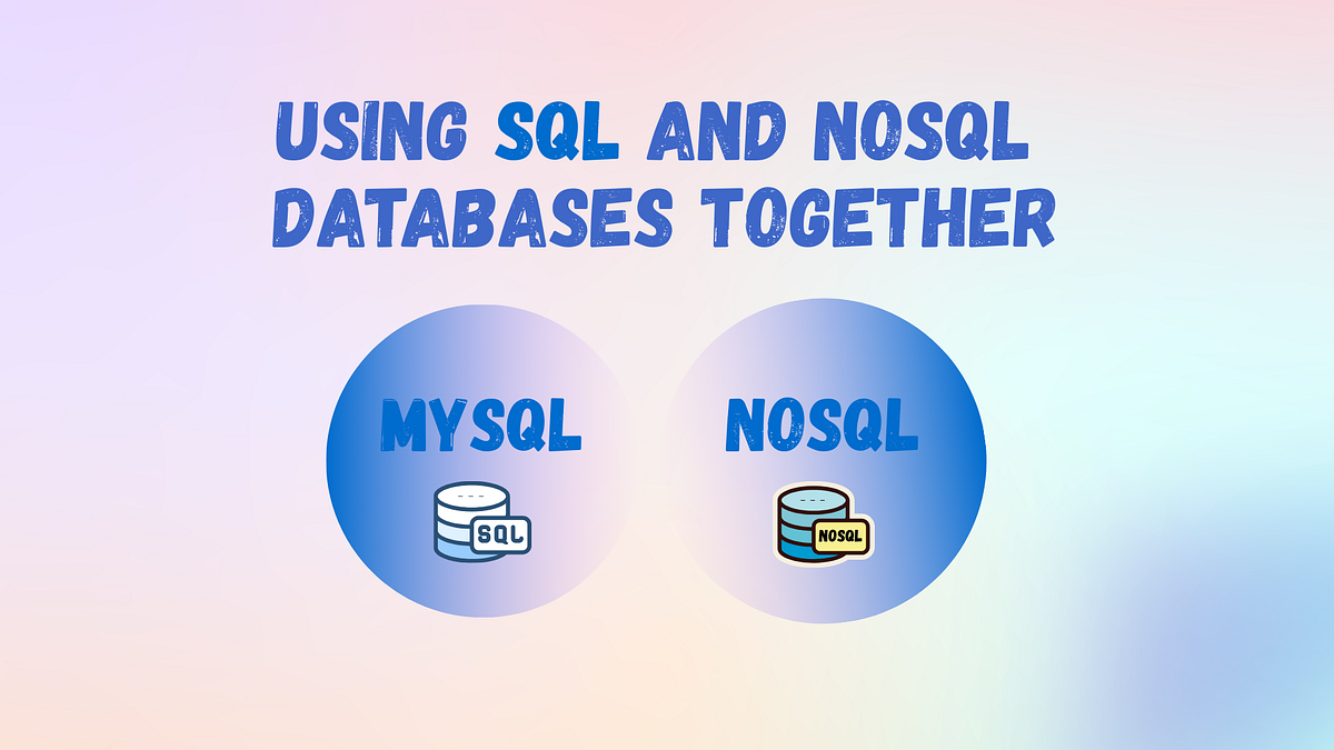 Using SQL and NoSQL Databases Together | by Uriel Bitton | Tech Odyssey | Medium