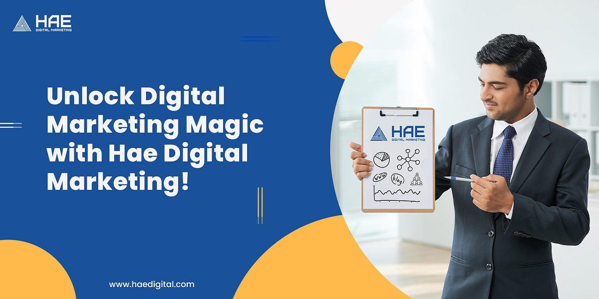 Unlock Digital Marketing Magic with Hae Digital Marketing | Medium