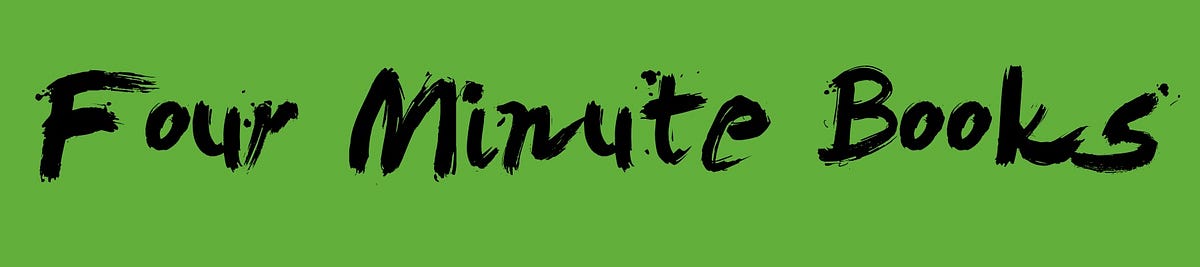 Welcome to Four Minute Books. Learn 3 lessons from the world’s best ...