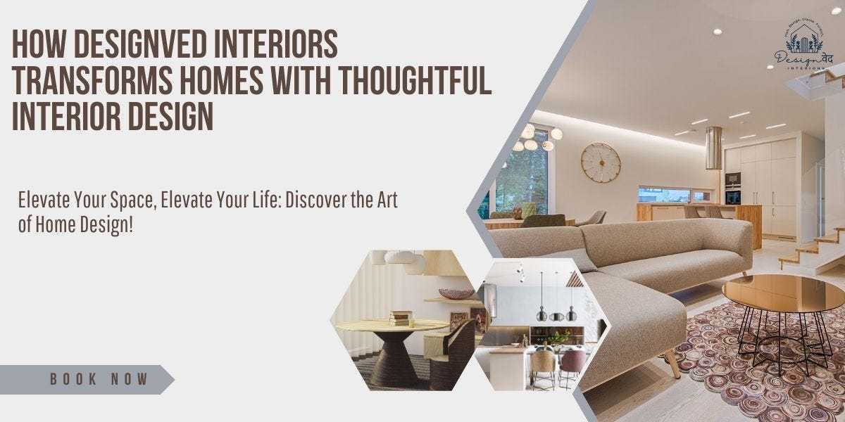 How DesignVed Interiors Transforms Homes with Thoughtful Interior ...
