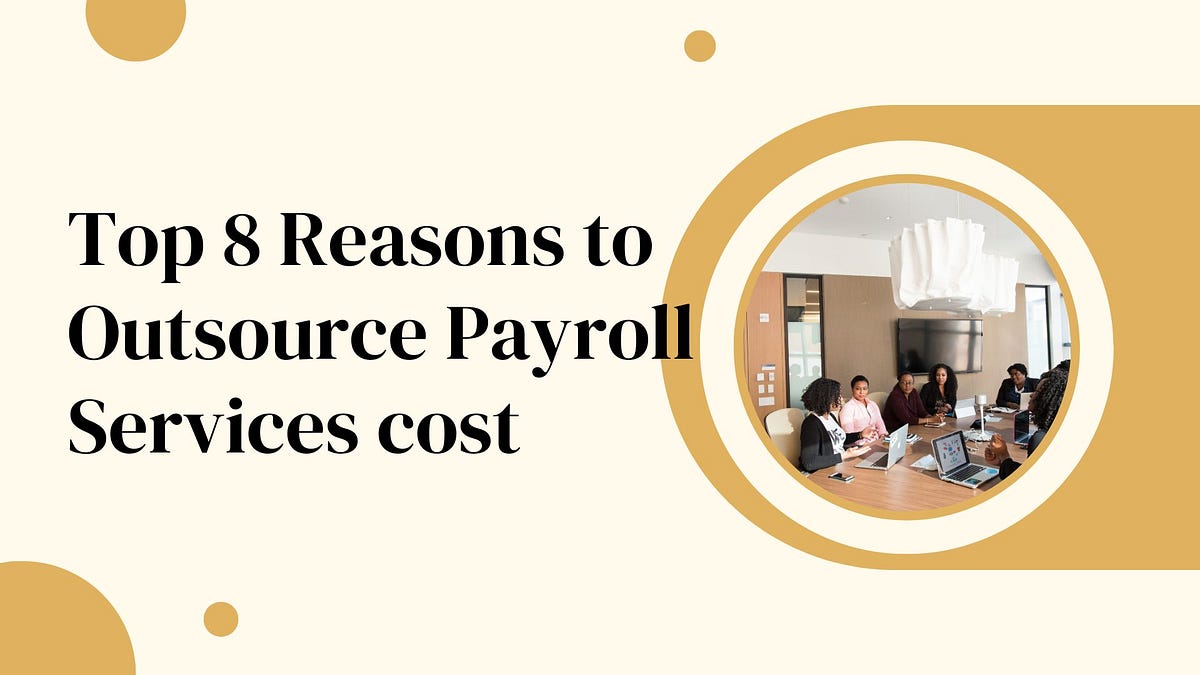 Top 8 Reasons to Outsource Payroll Services Cost | by MAX | Mar, 2024 ...