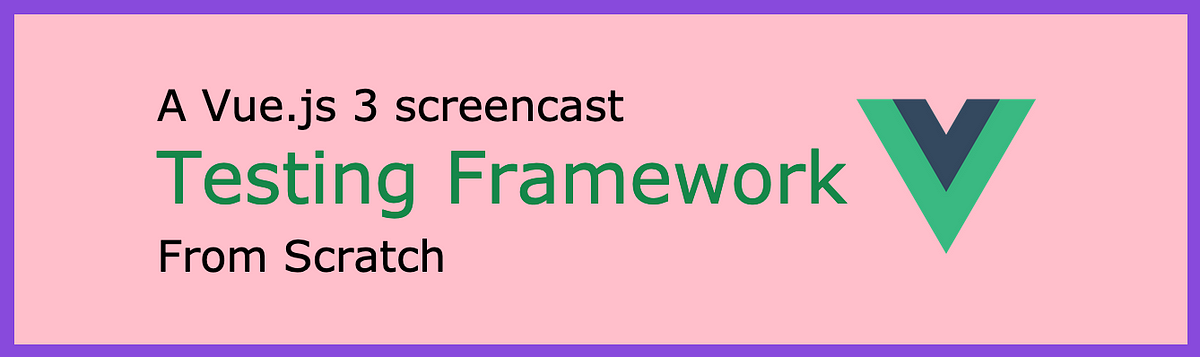 Move Beyond The Abstractions And Magic And Build A Vue Testing Framework From Scratch By