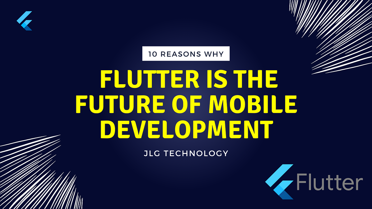10 Reasons Why Flutter is the Future of Mobile Development | by Jerrell ...