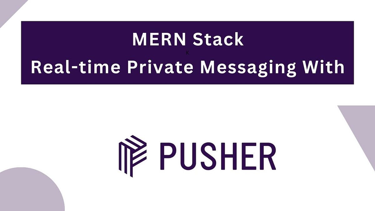 Let’s do Real-time Messaging with — MERN Stack & Pusher | by John ...