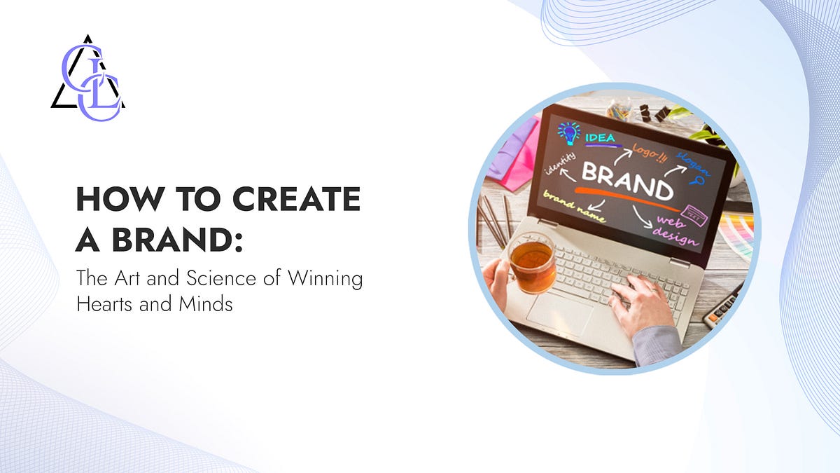 How to Create a Brand: The Art and Science of Winning Hearts and Minds ...