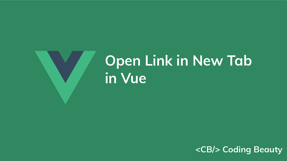 How to Open a Link in a New Tab in Vue - Coding Beauty | Coding Beauty
