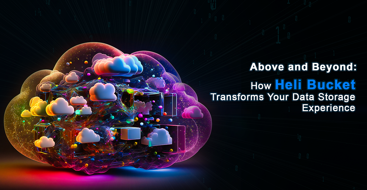 Above and Beyond: How Heli Bucket Transforms Your Data Storage ...