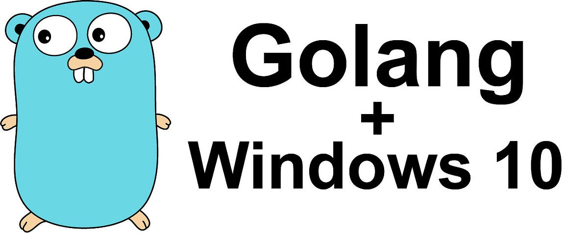 Install Golang on Windows 10 x64. Simple manual on how to install ...