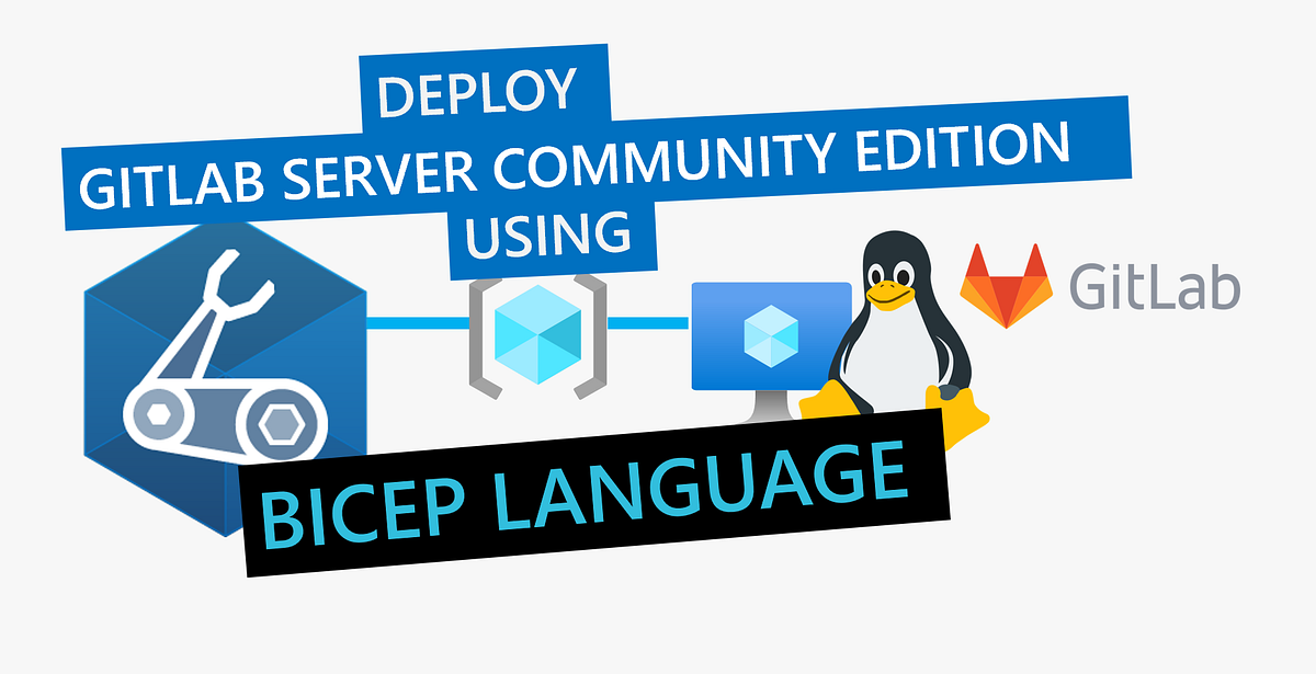 💪Deploy GitLab Server Community Edition CentOS Server 8.3 in Azure using Bicep Language | by ...