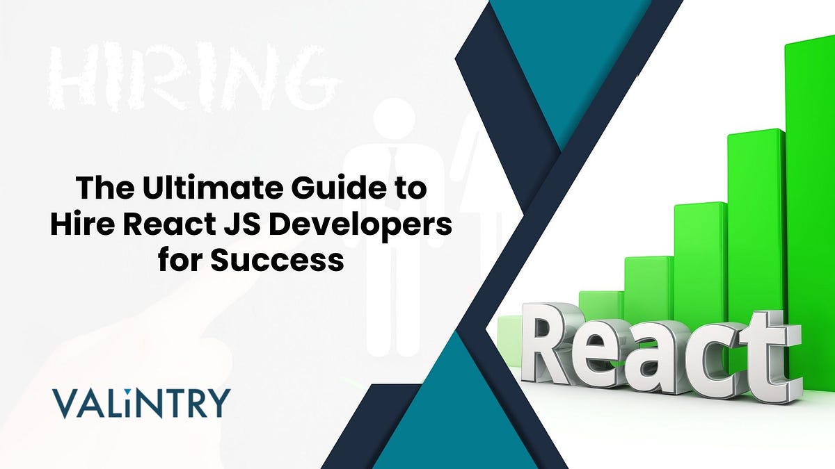The Ultimate Guide to Hire React JS Developers for Success — VALiNTRY ...